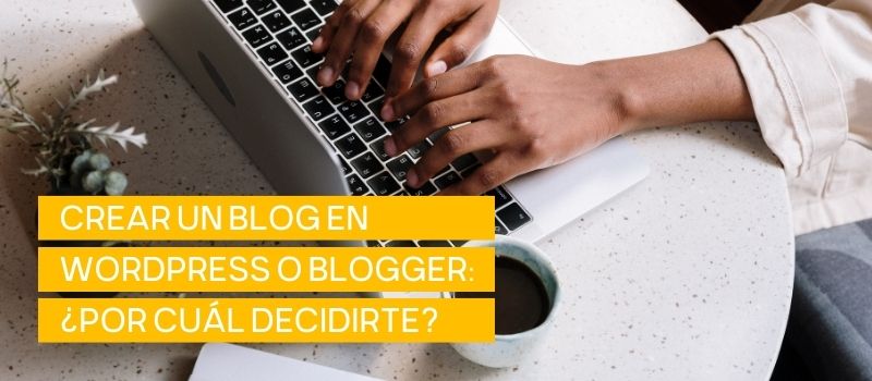 Crear un blog en WordPress o Blogger: ¿por cuál decidirte?