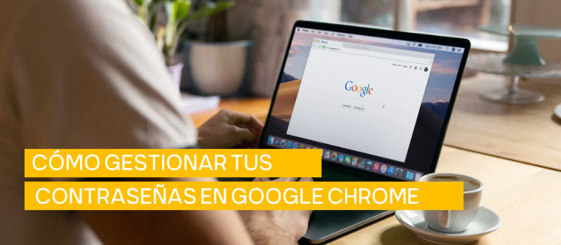 Gestiona tus contraseñas en Google Chrome 【Guía Fácil】