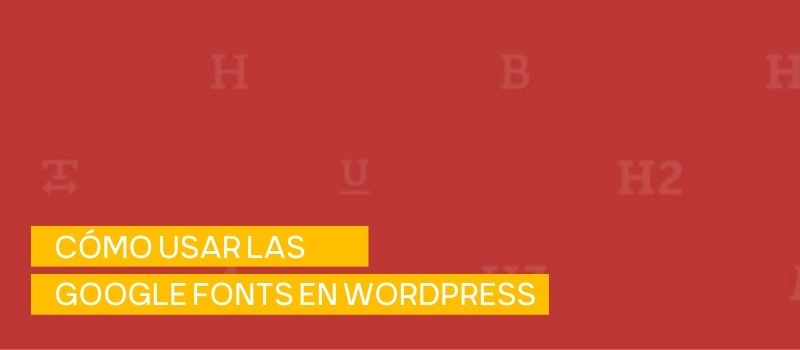 Cómo usar Google Fonts en WordPress con un plugin【Guía】