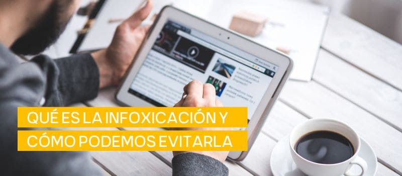 Infoxicación: qué es y cómo evitar sufrirla【Consejos】