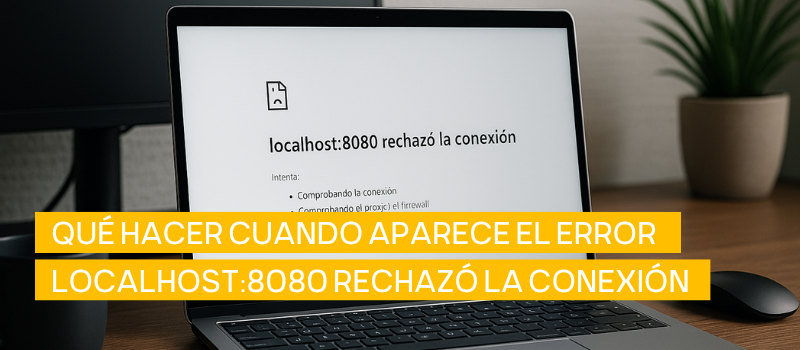 Solucionar el error localhost:8080 rechazó la conexión【Guía】